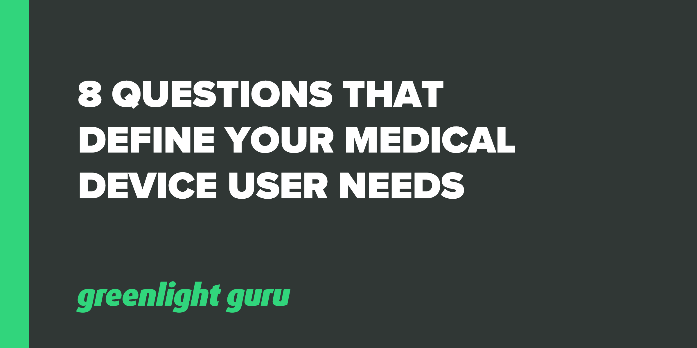 8 Questions That Define Your Medical Device User Needs 8 Questions That Define Your Medical Device User Needs